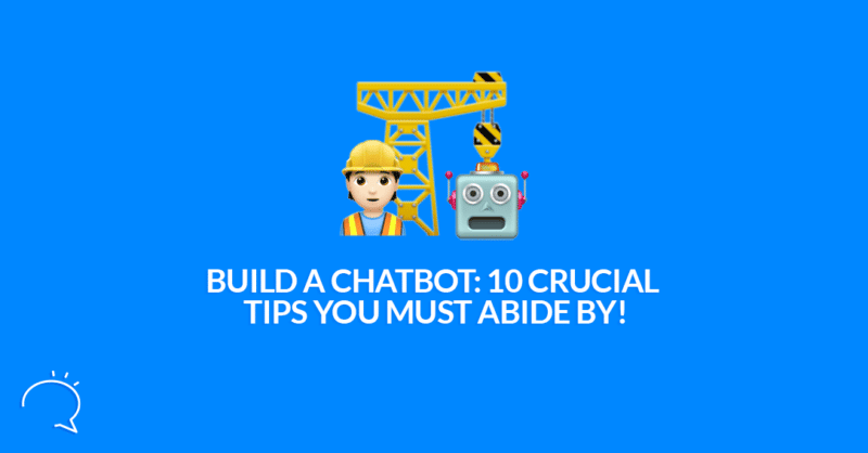 Build a Chatbot: 10 Crucial Tips You Must Abide By! – Clepher