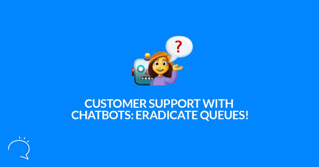Customer Support with Chatbots: Eradicate Queues! – Clepher