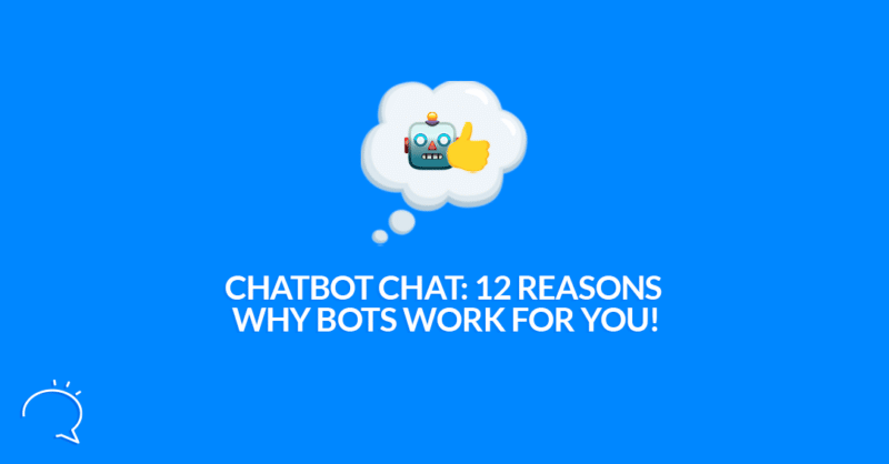 Chatbot Chat: 12 Reasons Why Bots Work For You! – Clepher