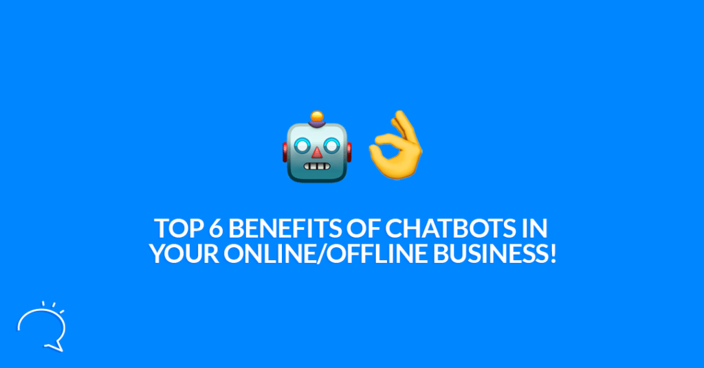Top 6 Benefits of Chatbots In Your Online/Offline Business! – Clepher