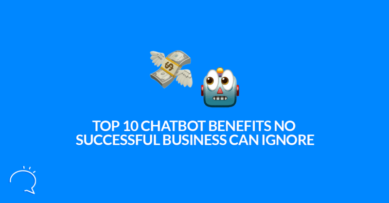 Top 10 Chatbot Benefits No Successful Business Can Ignore – Clepher