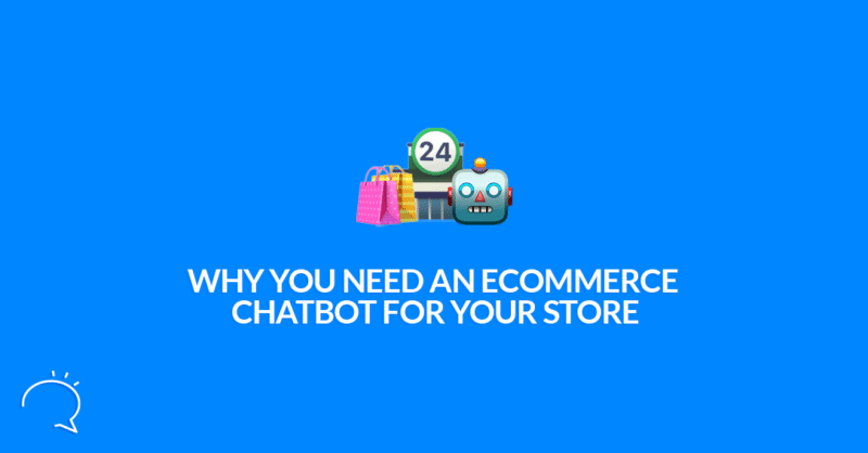 Why You Need an eCommerce Chatbot for your Store – Clepher
