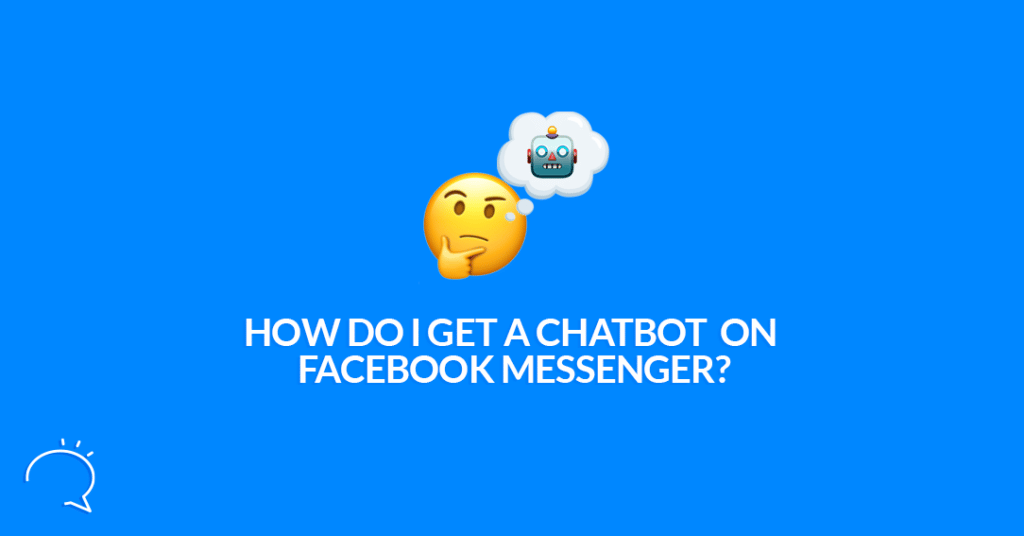How Do I Get A Chatbot On Facebook Messenger? – Clepher