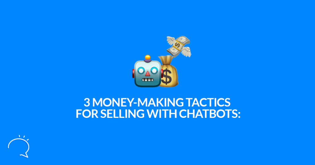 3 Money-Making Tactics for Selling with Chatbots: – Clepher