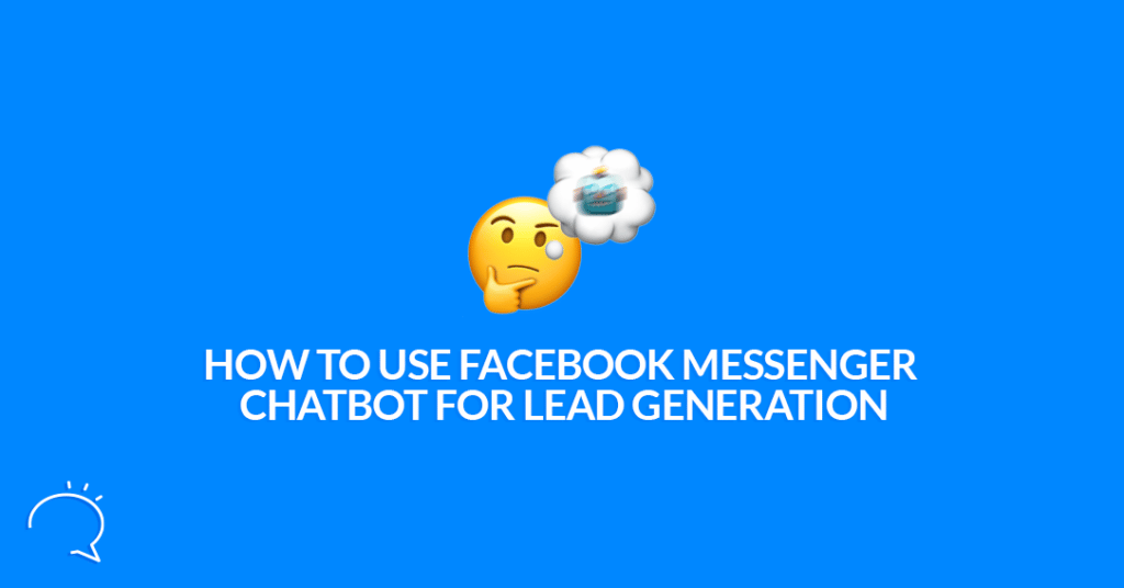 How to Use Facebook Messenger Chatbots for Lead Generation – Clepher