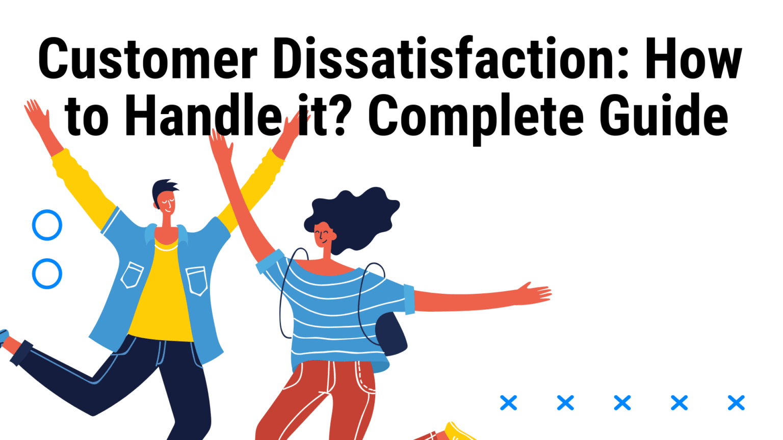 Customer Dissatisfaction: How to Handle it? Complete Guide – Clepher