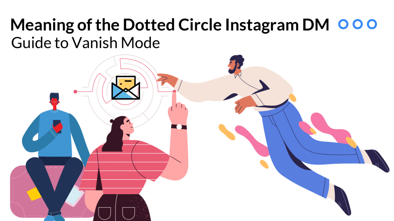 Meaning of the Dotted Circle Instagram DM - Guide to Vanish Mode – Clepher