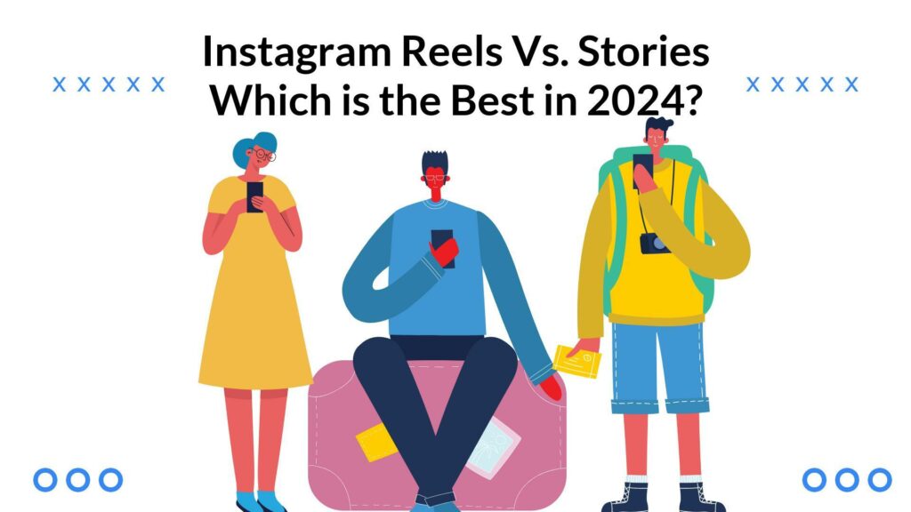 Instagram Reels Vs Stories – Which is the Best in 2024? – Clepher