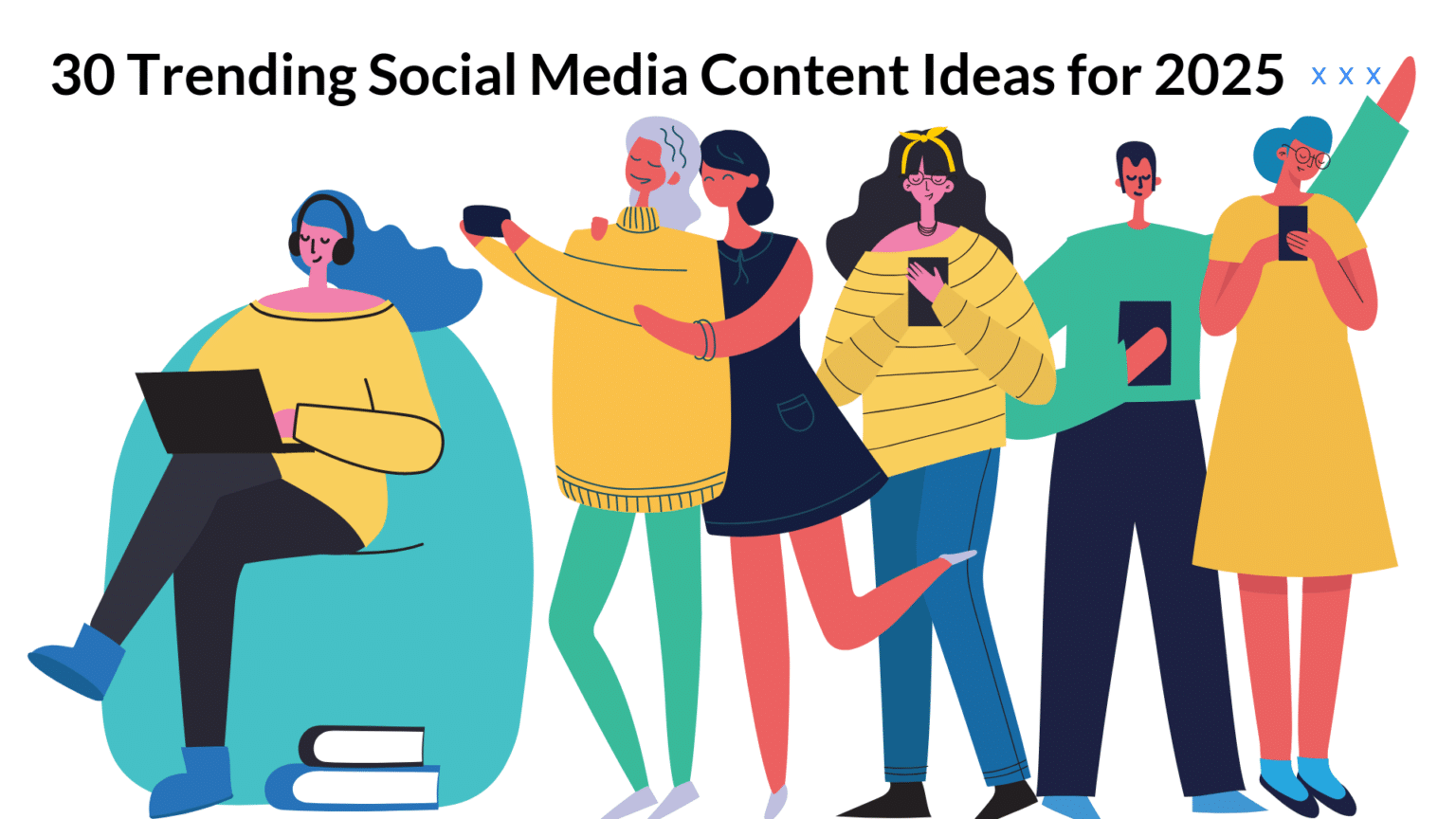 30 Trending Social Media Content Ideas for 2025 – Clepher