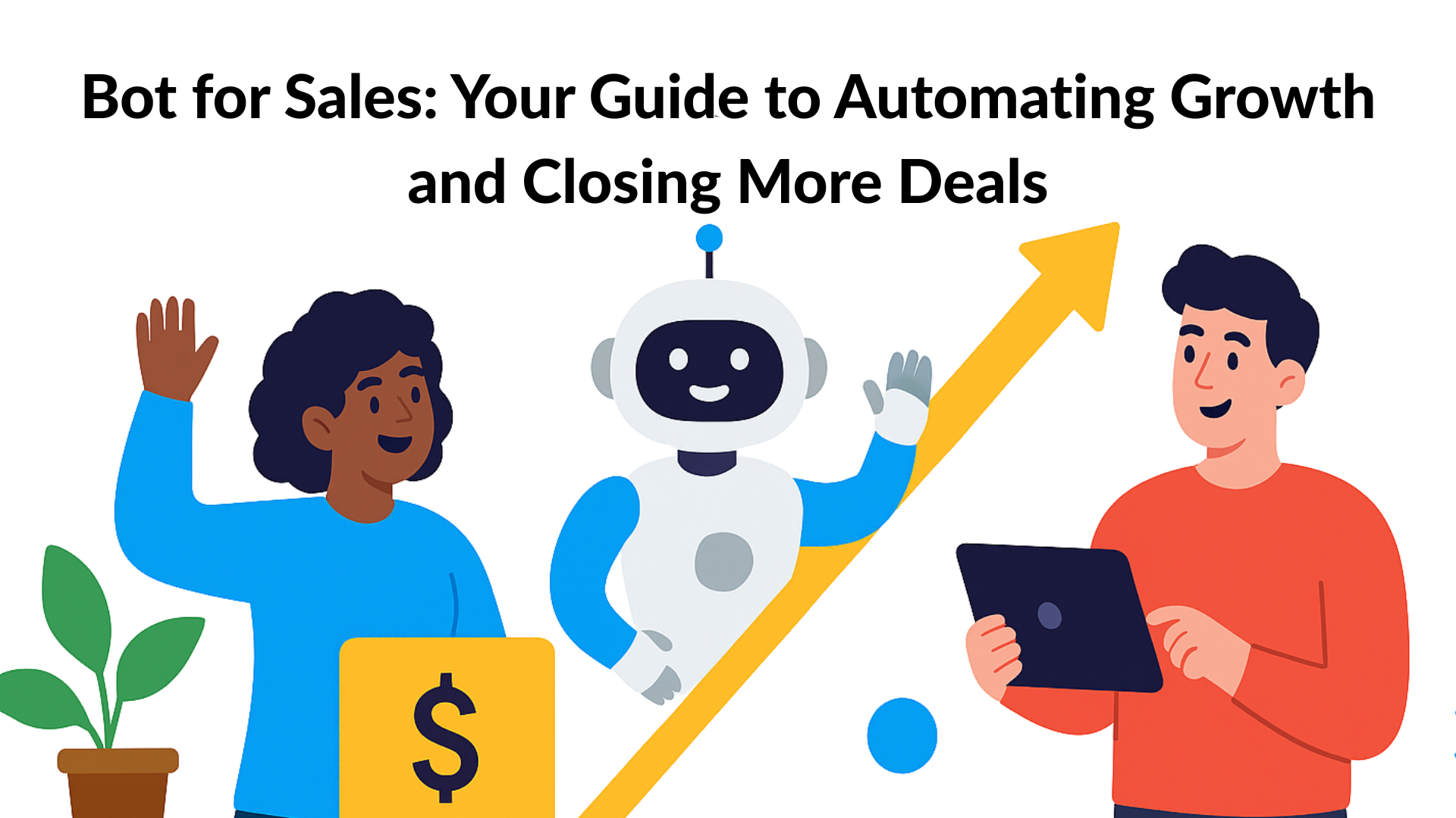 Bot for Sales: Your Guide to Automating Growth and Closing More Deals
