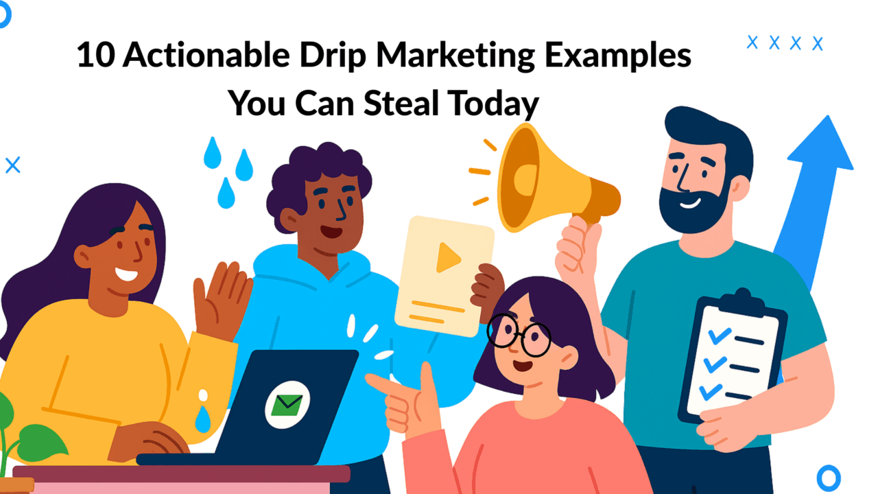 10 Actionable Drip Marketing Examples You Can Steal Today