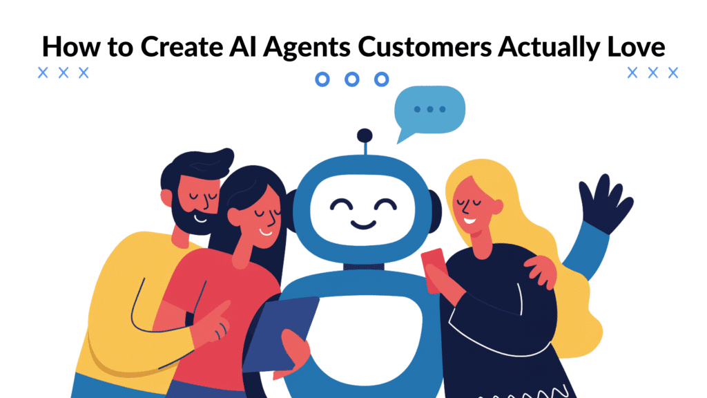 How to Create AI Agents Customers Actually Love